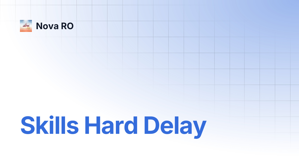 Skills Hard Delay | Nova RO